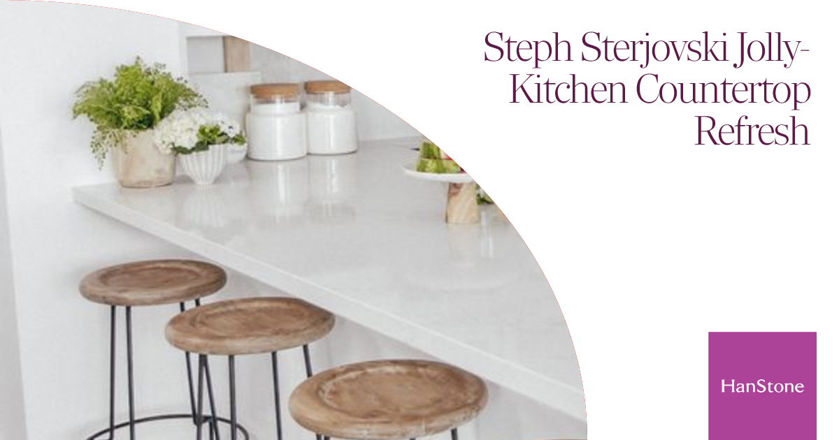 Steph Sterjovski Jolly-Kitchen Countertop Refresh — HanStone