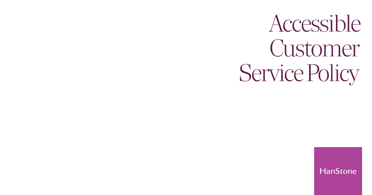 Accessible Customer Service Policy — HanStone